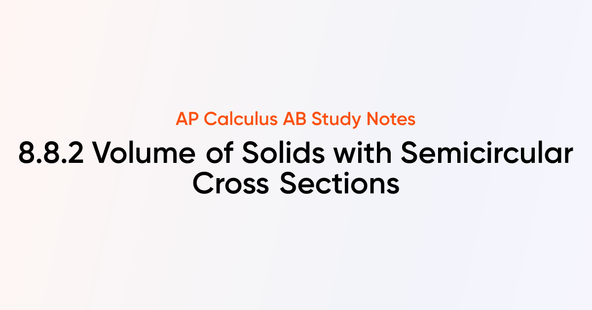 Volume of Solids with Semicircular Cross Sections (8.8.2) | AP Calculus ...