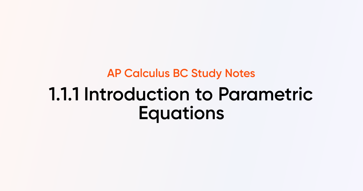 Introduction to Parametric Equations (1.1.1) | AP Calculus BC Notes ...