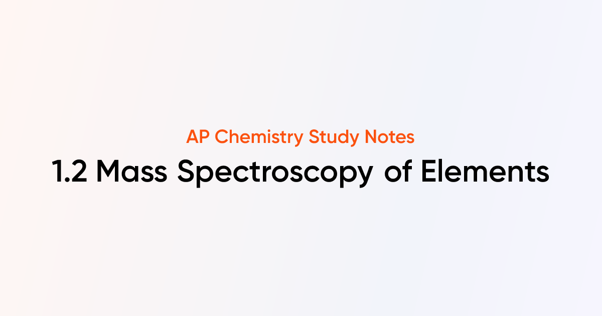1.2 Mass Spectroscopy of Elements | AP Chemistry Notes | TutorChase
