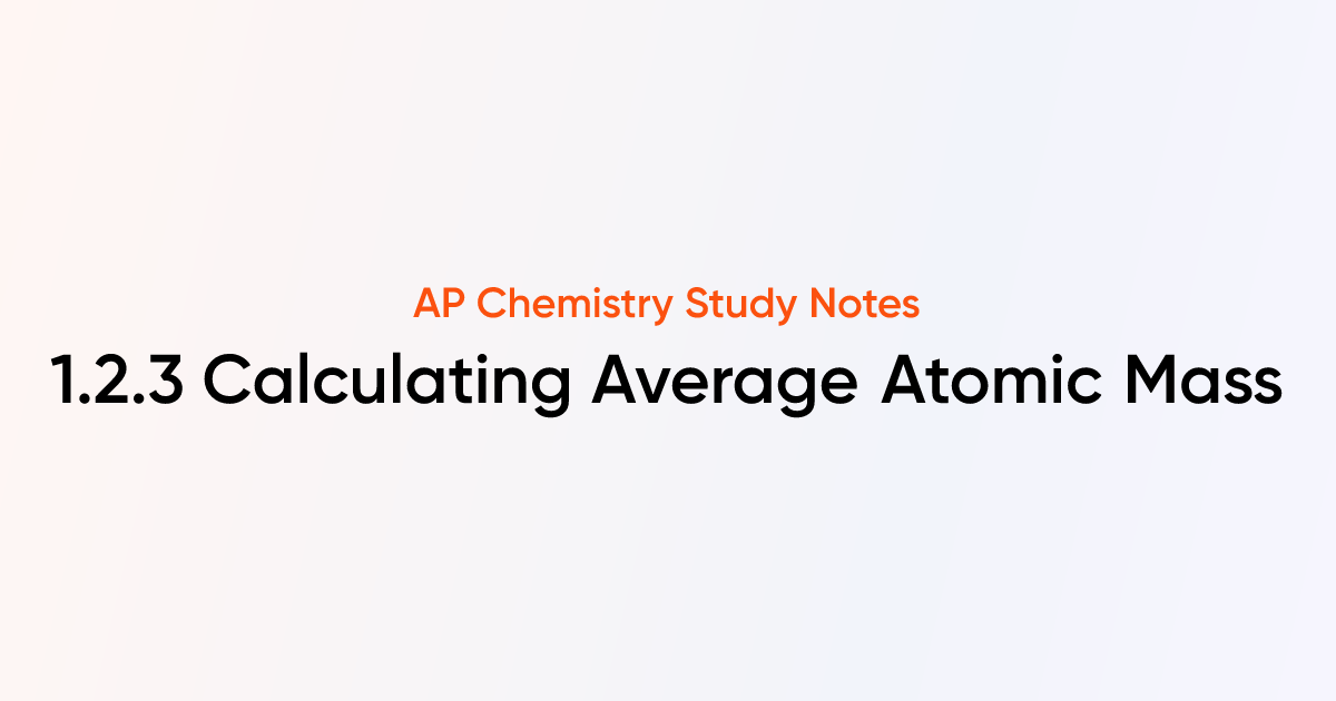 1.2.3 Calculating Average Atomic Mass | AP Chemistry Notes | TutorChase