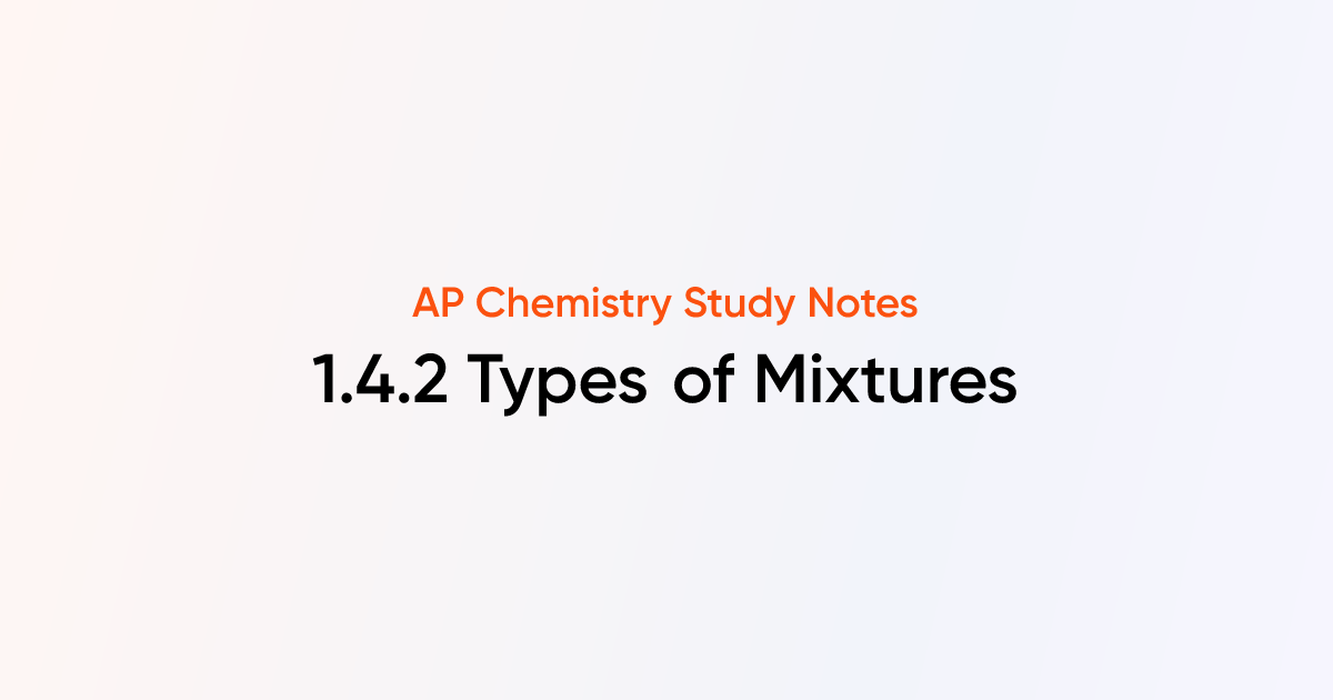 1.4.2 Types of Mixtures | AP Chemistry Notes | TutorChase