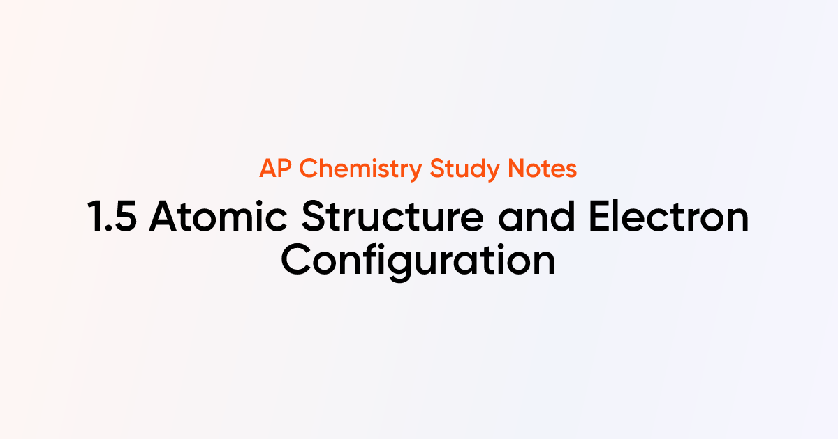 1.5 Atomic Structure and Electron Configuration | AP Chemistry Notes ...