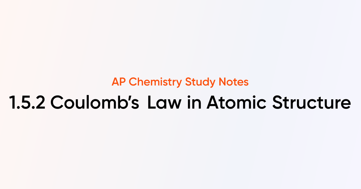 1.5.2 Coulomb’s Law in Atomic Structure | AP Chemistry Notes | TutorChase