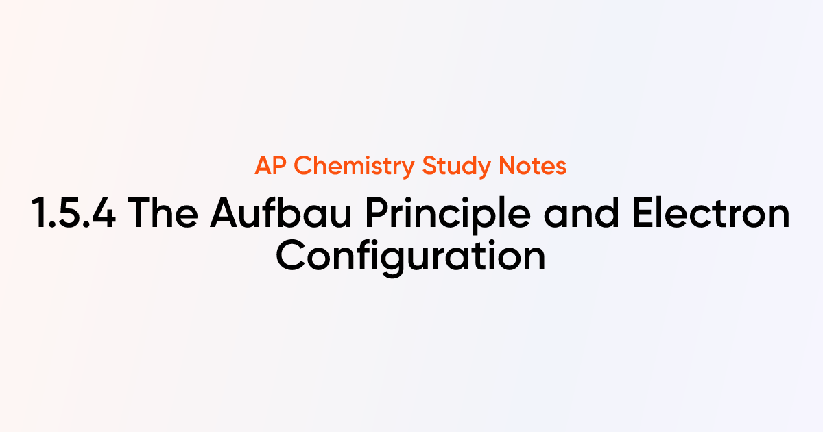 1.5.4 The Aufbau Principle and Electron Configuration | AP Chemistry ...