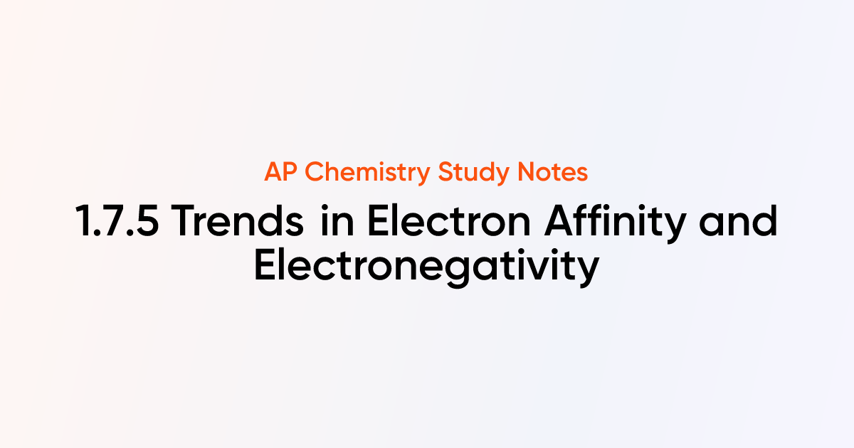 1.7.5 Trends in Electron Affinity and Electronegativity | AP Chemistry ...