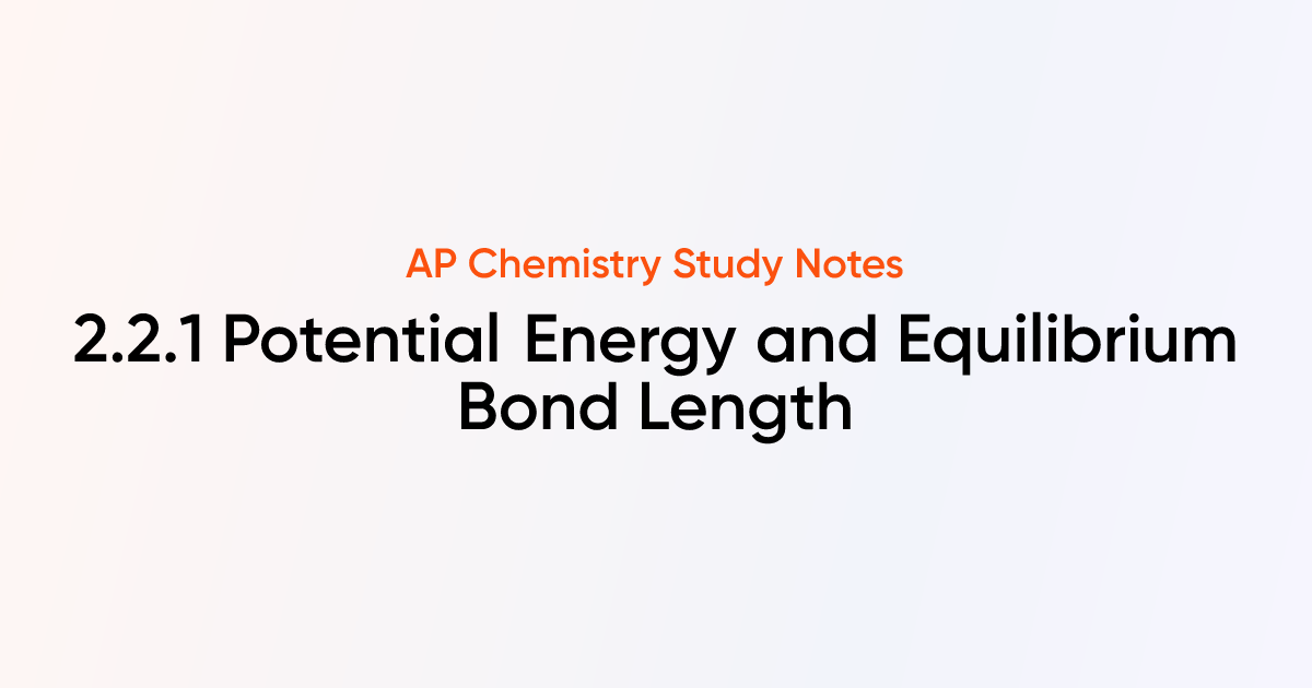 2.2.1 Potential Energy and Equilibrium Bond Length | AP Chemistry Notes ...