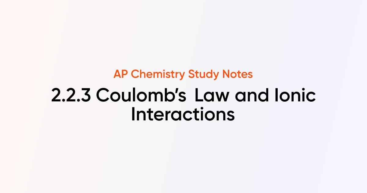 2.2.3 Coulomb’s Law and Ionic Interactions | AP Chemistry Notes ...