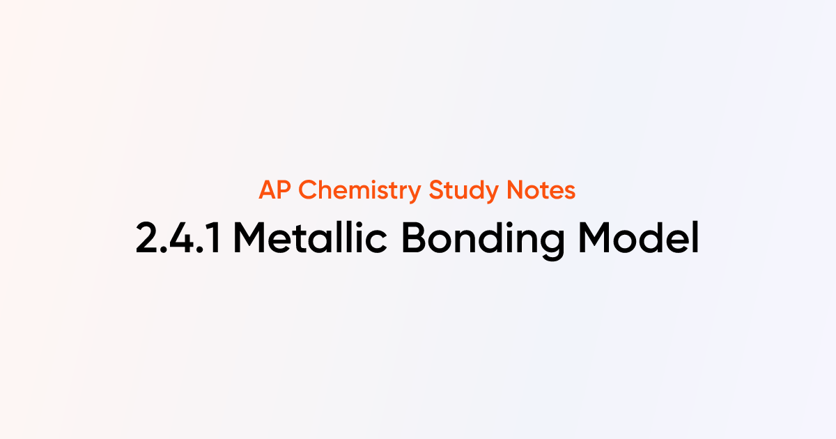 2.4.1 Metallic Bonding Model | AP Chemistry Notes | TutorChase