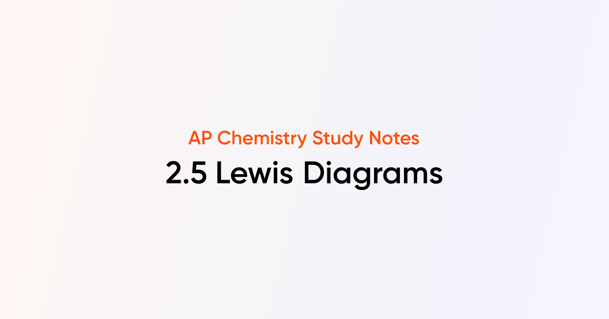 2.5 Lewis Diagrams | AP Chemistry Notes | TutorChase