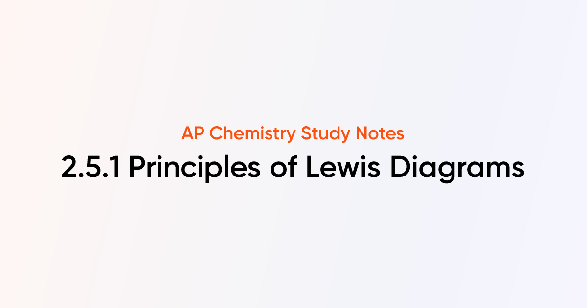 2.5.1 Principles of Lewis Diagrams | AP Chemistry Notes | TutorChase