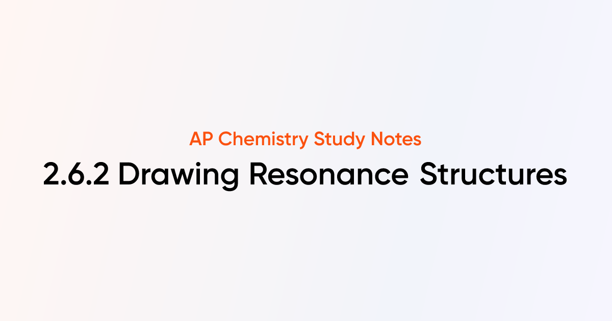 2.6.2 Drawing Resonance Structures | AP Chemistry Notes | TutorChase