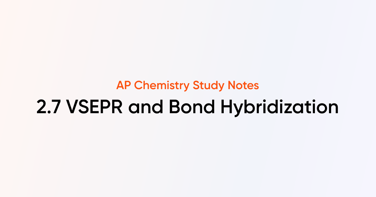 2.7 VSEPR and Bond Hybridization | AP Chemistry Notes | TutorChase