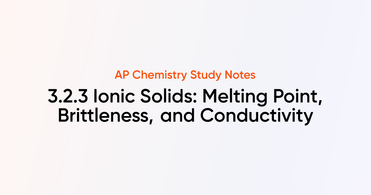 3.2.3 Ionic Solids: Melting Point, Brittleness, and Conductivity | AP ...