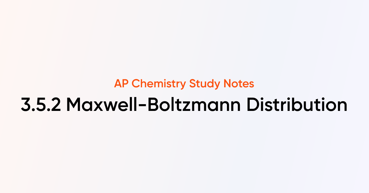 3.5.2 Maxwell-Boltzmann Distribution | AP Chemistry Notes | TutorChase