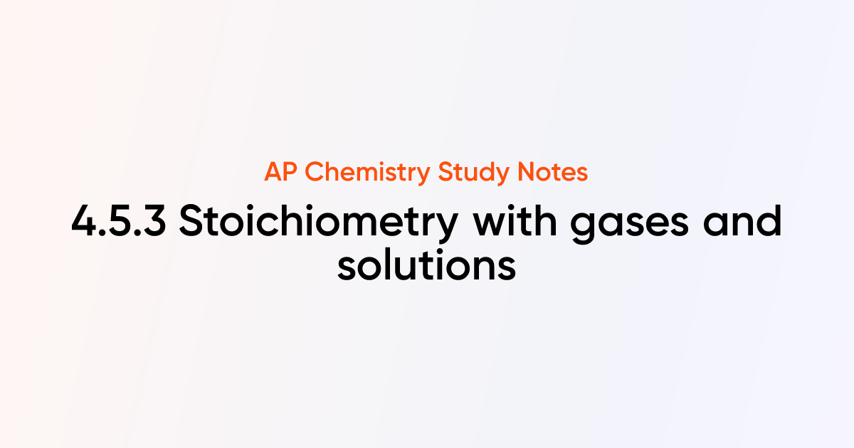 4.5.3 Stoichiometry with gases and solutions | AP Chemistry Notes ...