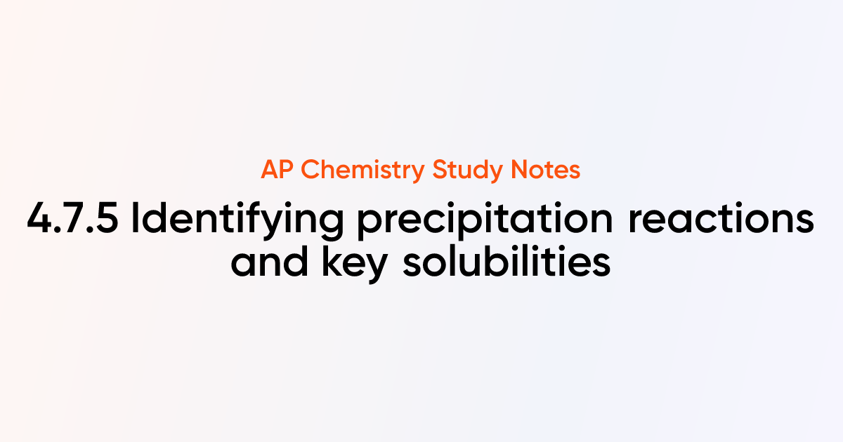4.7.5 Identifying precipitation reactions and key solubilities | AP ...