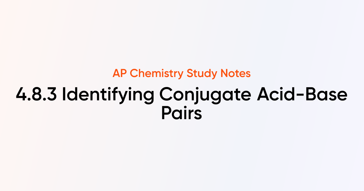 4.8.3 Identifying Conjugate Acid-Base Pairs | AP Chemistry Notes ...