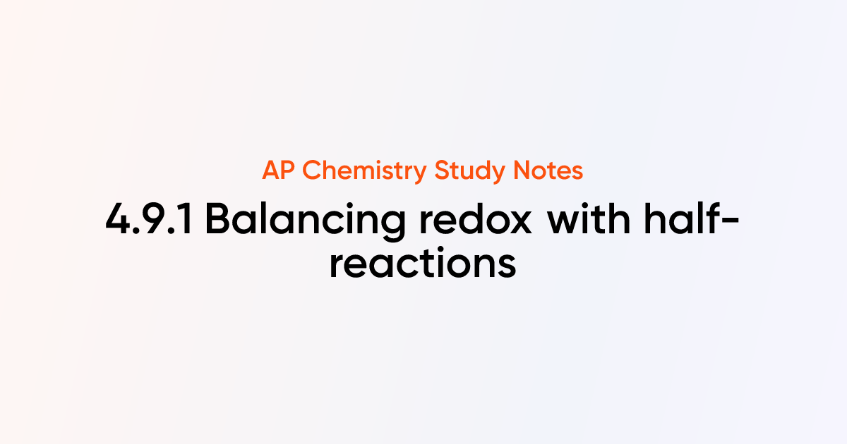 4.9.1 Balancing redox with half-reactions | AP Chemistry Notes | TutorChase