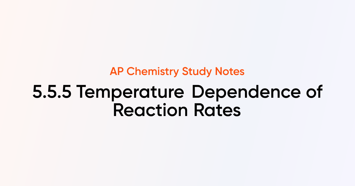 5.5.5 Temperature Dependence of Reaction Rates | AP Chemistry Notes ...