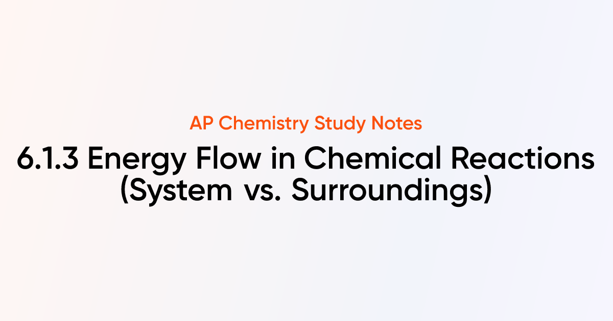 6.1.3 Energy Flow in Chemical Reactions (System vs. Surroundings) | AP ...