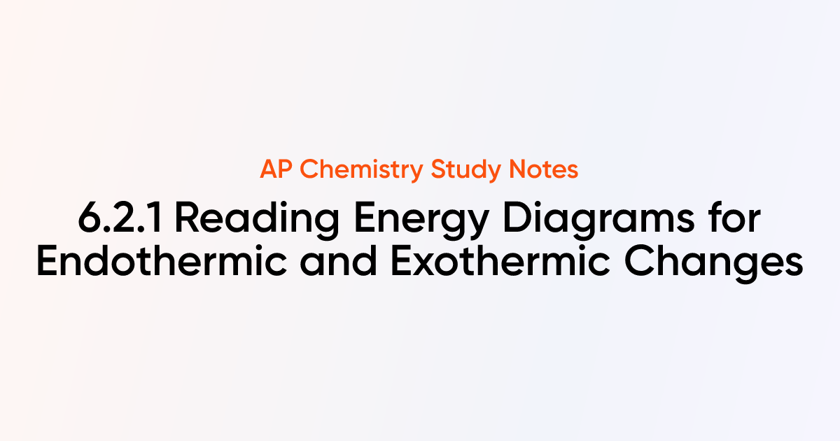 6.2.1 Reading Energy Diagrams for Endothermic and Exothermic Changes ...