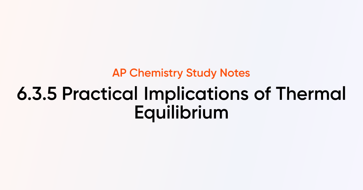6.3.5 Practical Implications of Thermal Equilibrium | AP Chemistry ...