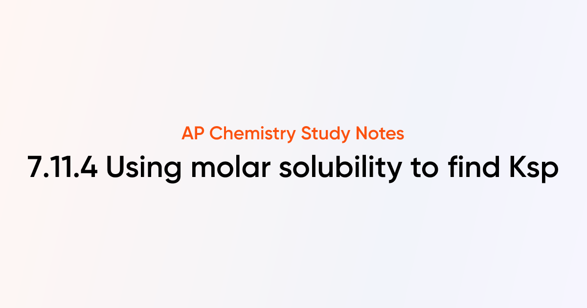 7.11.4 Using molar solubility to find Ksp | AP Chemistry Notes | TutorChase