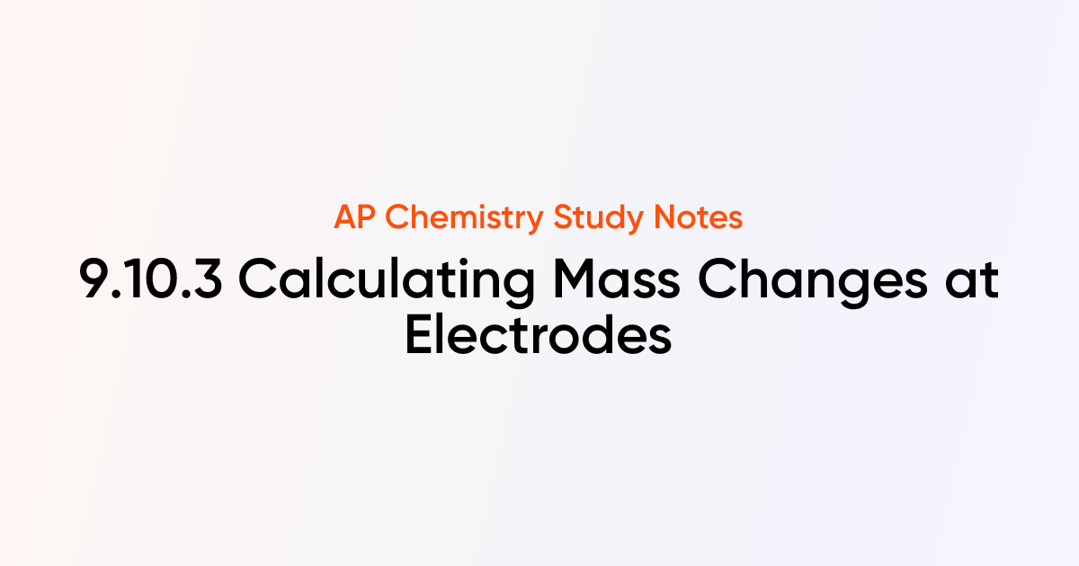 9.10.3 Calculating Mass Changes at Electrodes | AP Chemistry Notes ...