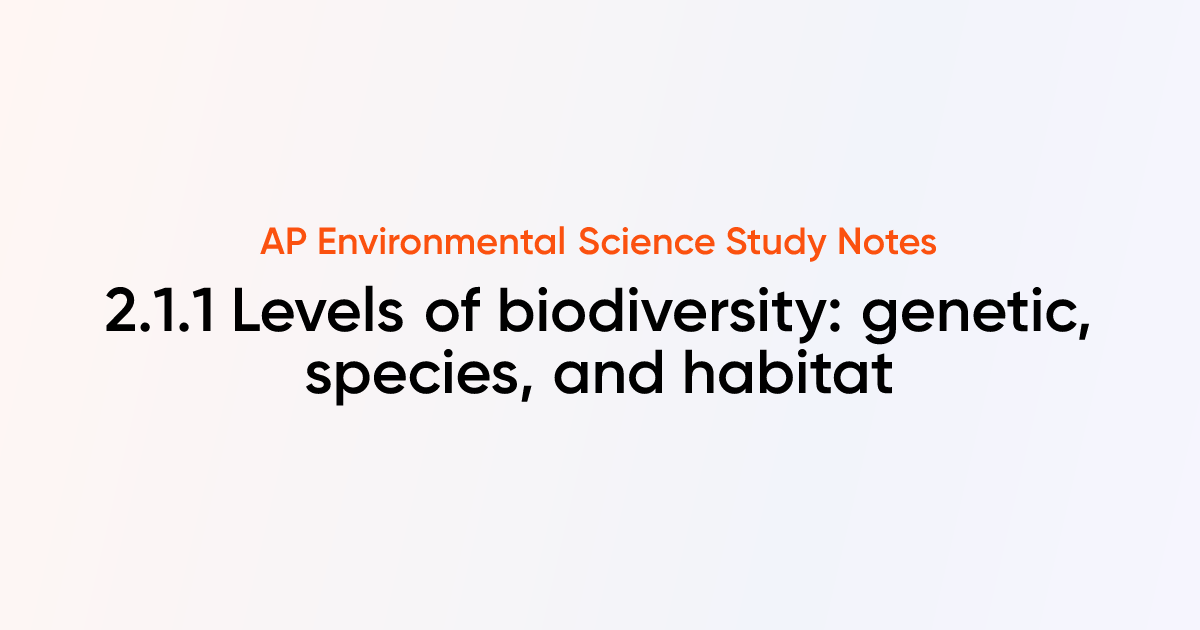 Levels of biodiversity: genetic, species, and habitat (2.1.1) | AP ...