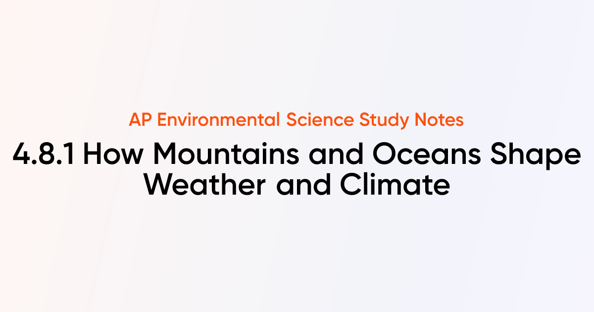 How Mountains and Oceans Shape Weather and Climate (4.8.1) | AP ...
