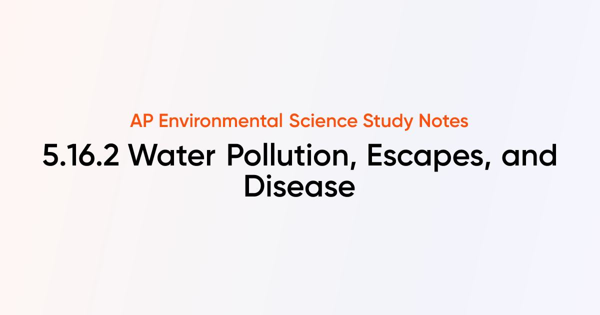 Water Pollution, Escapes, and Disease (5.16.2) | AP Environmental ...