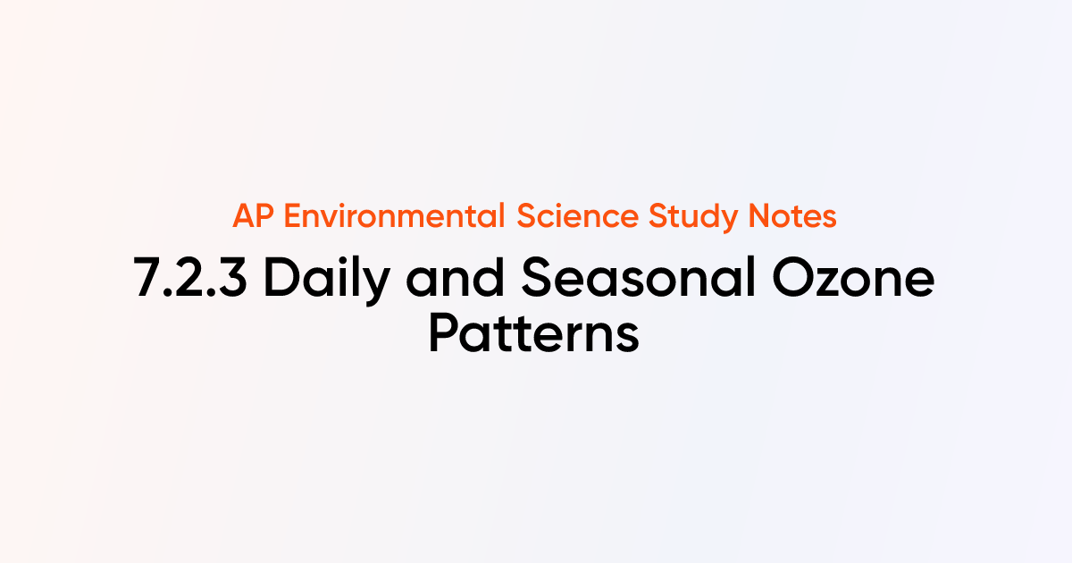 Daily and Seasonal Ozone Patterns (7.2.3) | AP Environmental Science ...