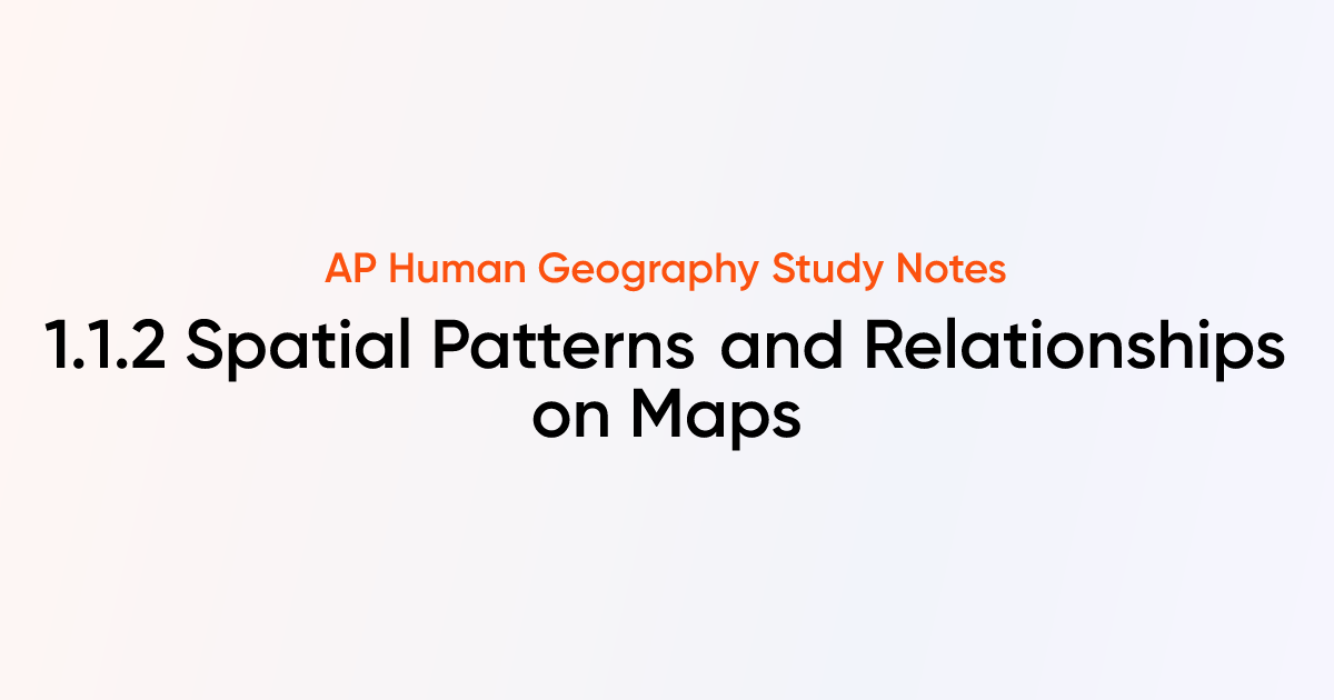 1.1.2 Spatial Patterns and Relationships on Maps | AP Human Geography ...