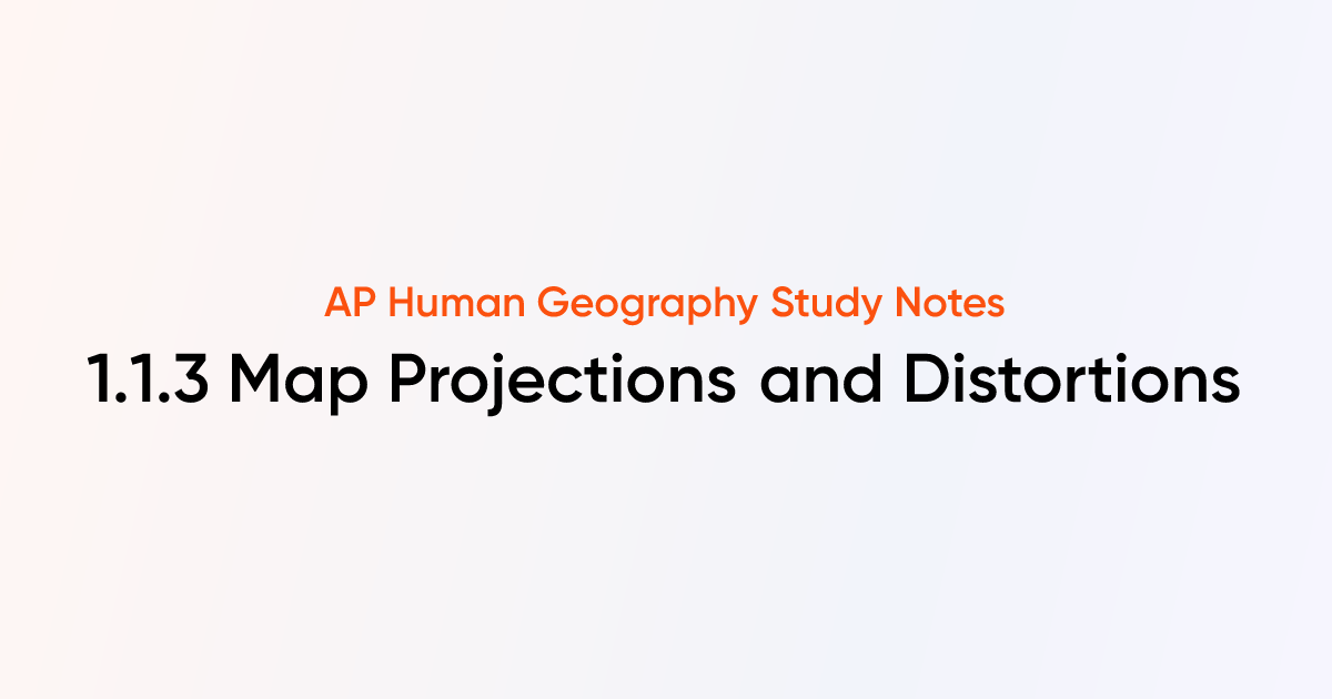 1.1.3 Map Projections and Distortions | AP Human Geography | TutorChase