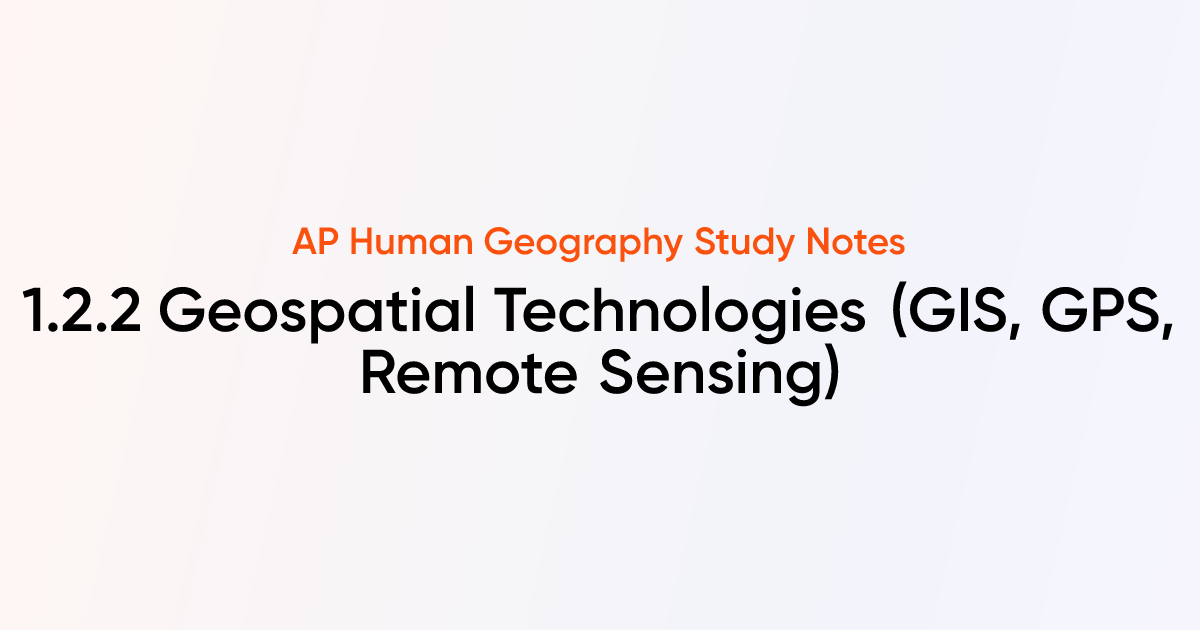 1.2.2 Geospatial Technologies (GIS, GPS, Remote Sensing) | AP Human ...