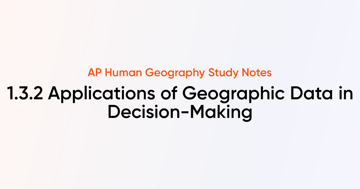 1.3.2 Applications of Geographic Data in Decision-Making | AP Human ...