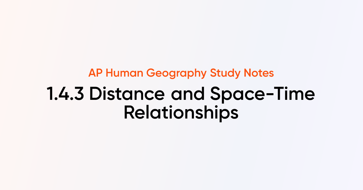 1.4.3 Distance and Space-Time Relationships | AP Human Geography ...