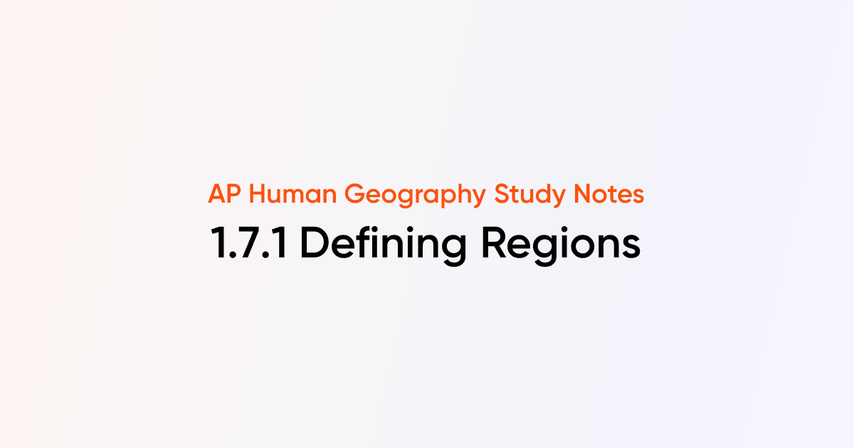 1.7.1 Defining Regions | AP Human Geography | TutorChase