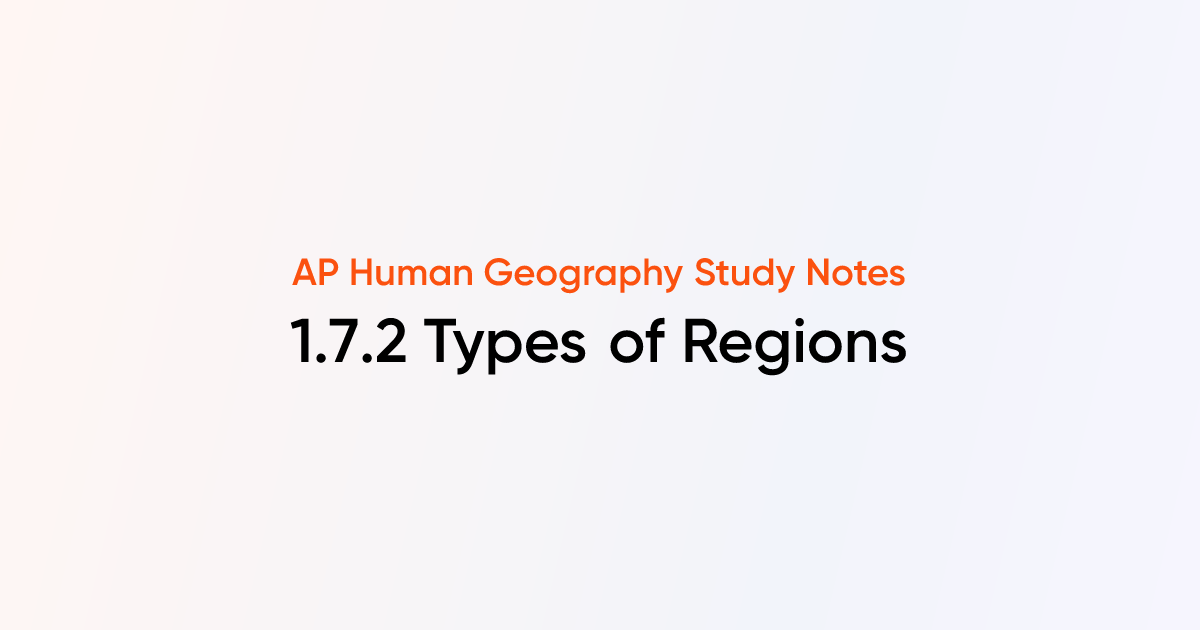 1.7.2 Types of Regions | AP Human Geography | TutorChase