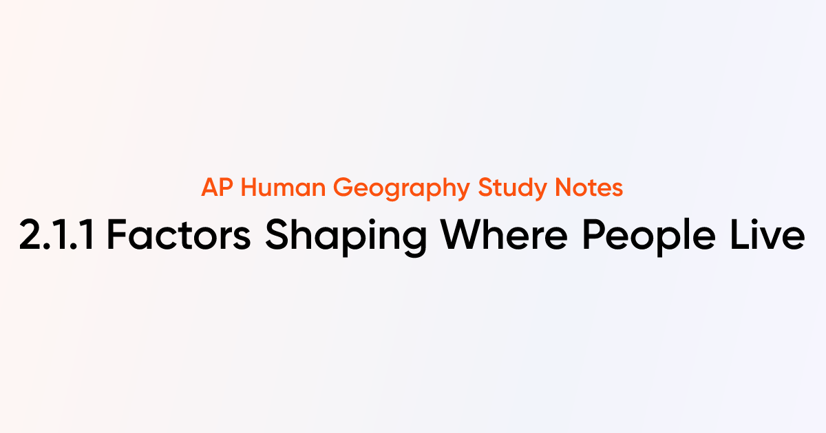 2.1.1 Factors Shaping Where People Live | AP Human Geography | TutorChase