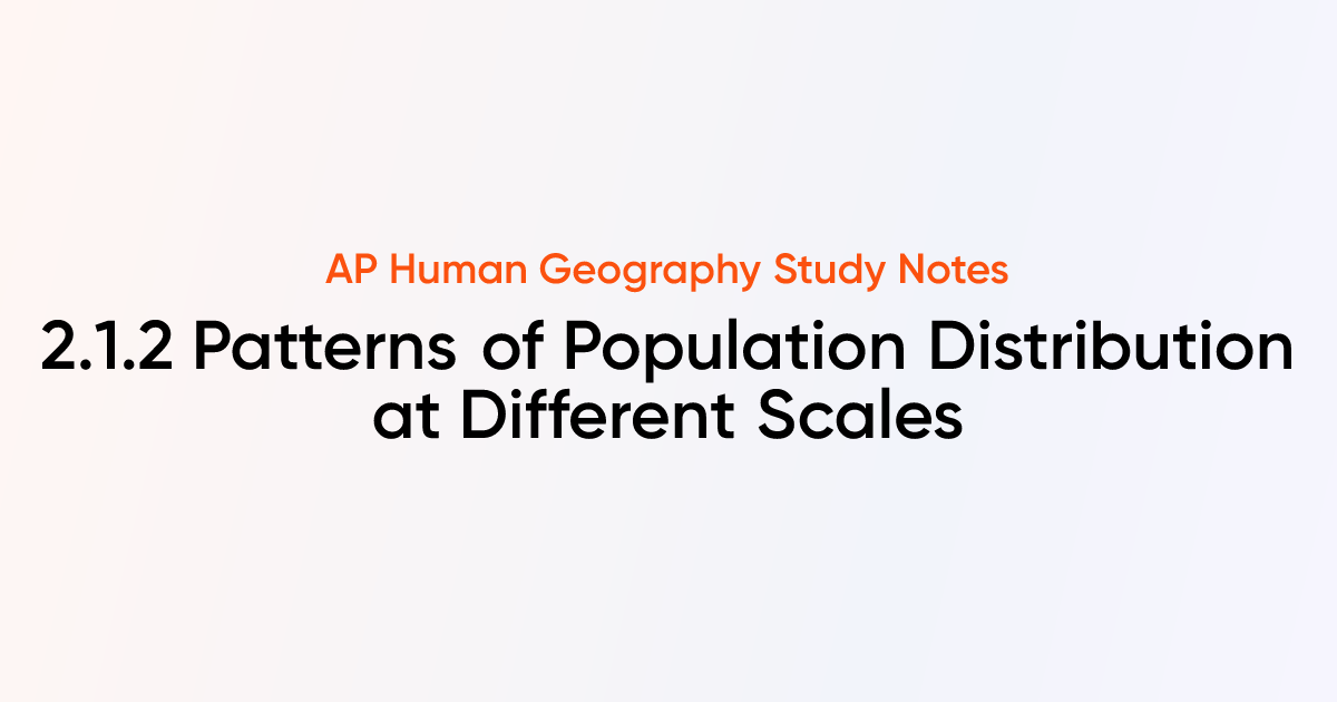 212 Patterns Of Population Distribution At Different Scales Ap Human Geography Tutorchase