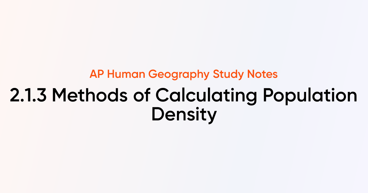 2.1.3 Methods of Calculating Population Density | AP Human Geography ...