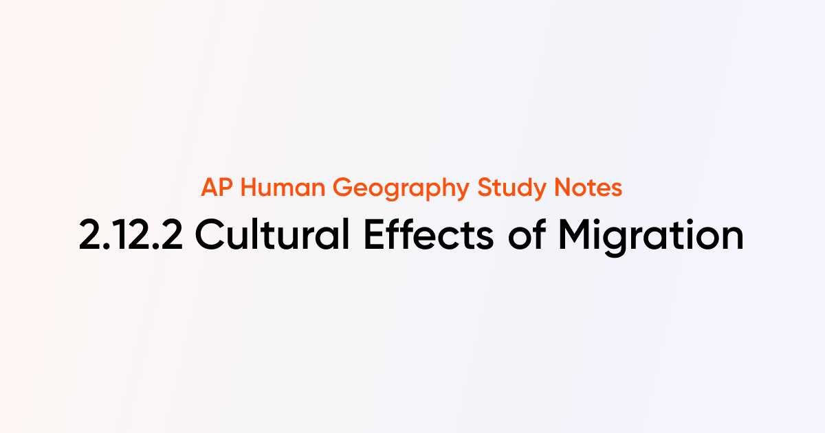 2.12.2 Cultural Effects of Migration | AP Human Geography | TutorChase