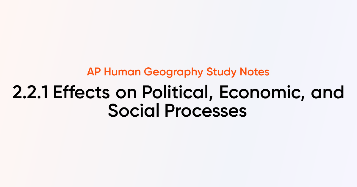 2.2.1 Effects on Political, Economic, and Social Processes | AP Human ...