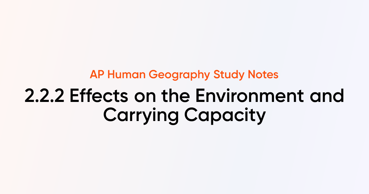 2.2.2 Effects on the Environment and Carrying Capacity | AP Human ...