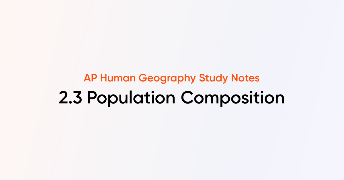 2.3 Population Composition | AP Human Geography | TutorChase