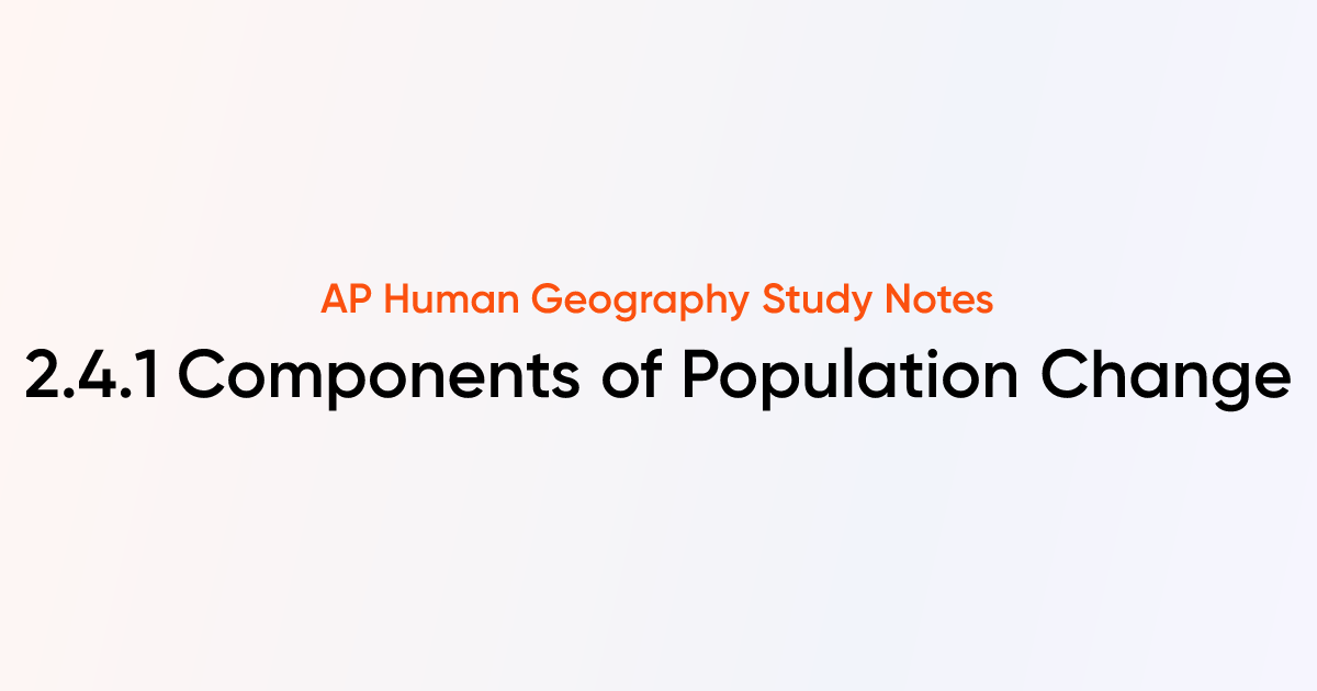 2.4.1 Components of Population Change | AP Human Geography | TutorChase
