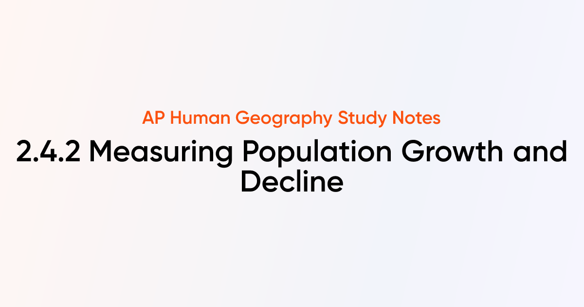 2.4.2 Measuring Population Growth and Decline | AP Human Geography | TutorChase
