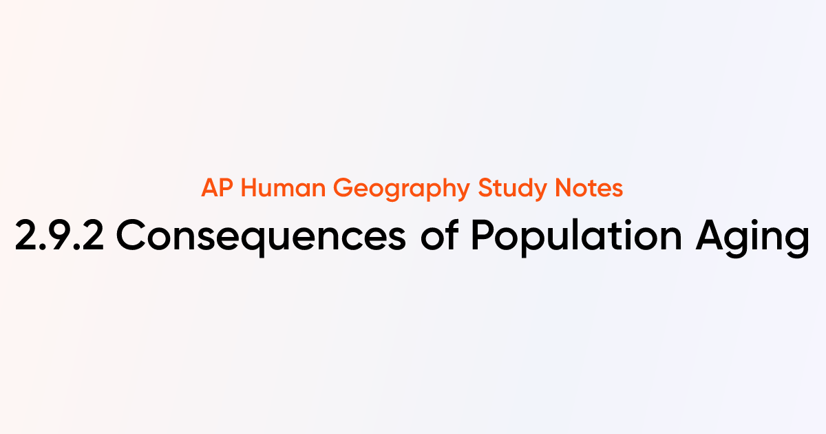 2.9.2 Consequences of Population Aging | AP Human Geography | TutorChase