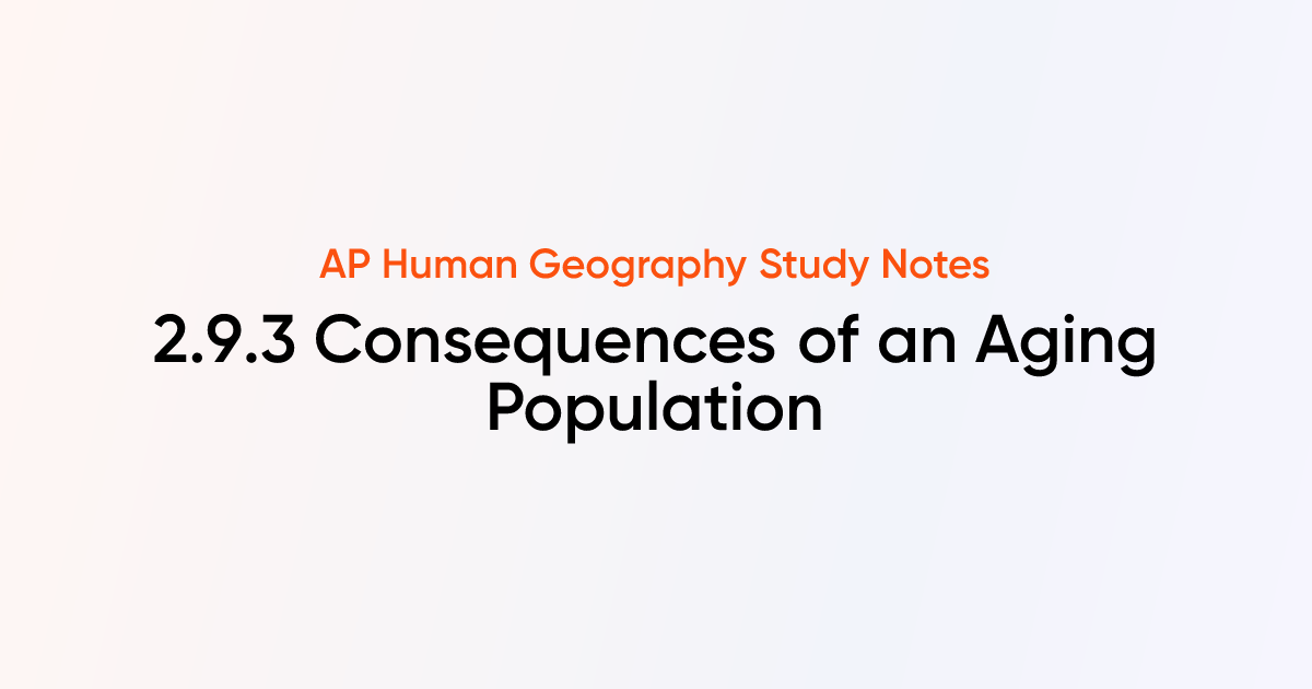 2.9.3 Consequences of an Aging Population | AP Human Geography | TutorChase